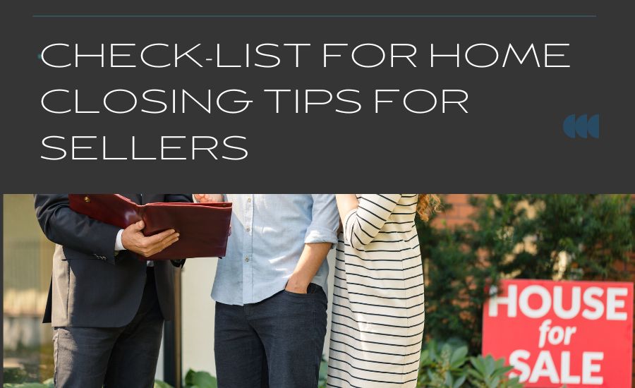 Check-List for Home Closing Tips for Sellers