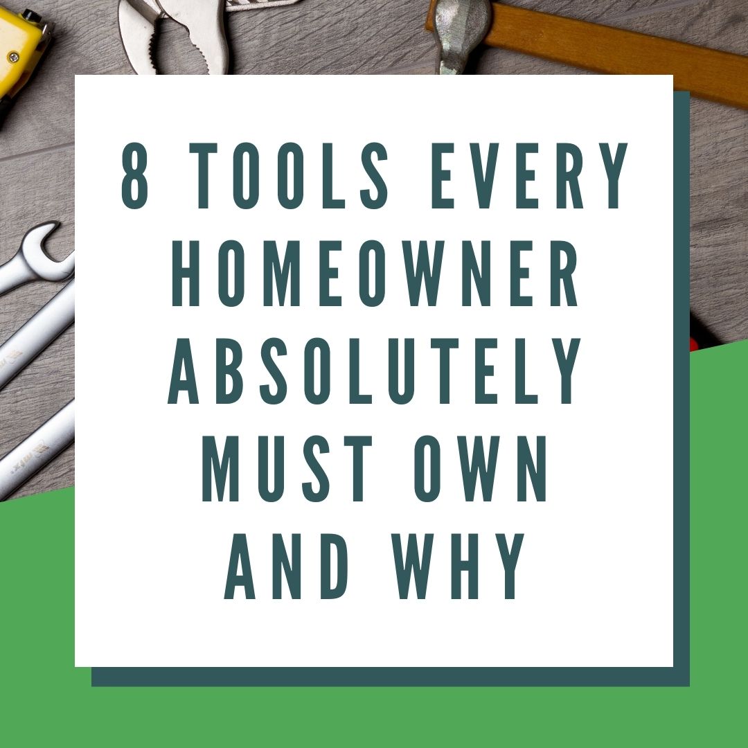 8 Tools Every Homeowner Absolutely Must Own and Why