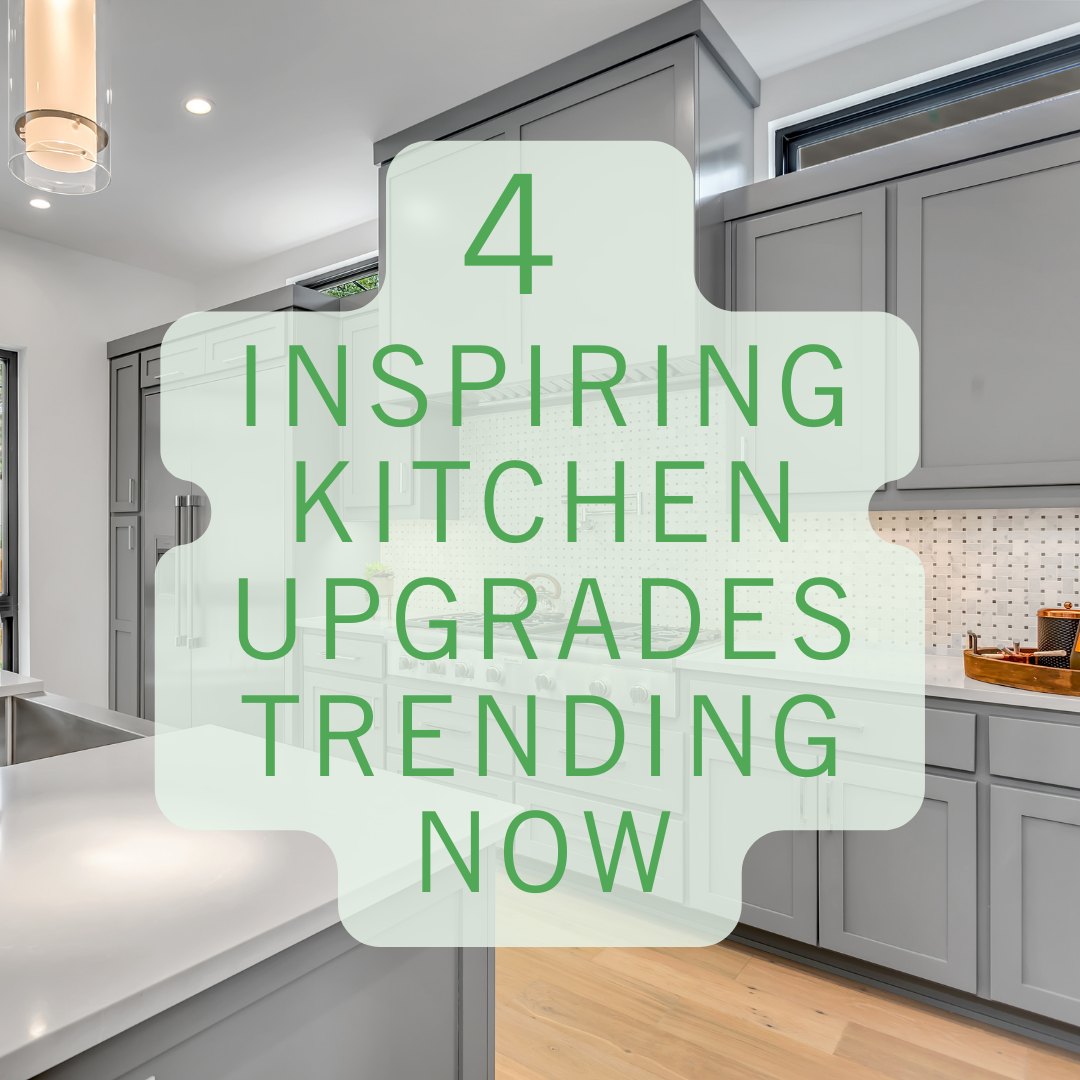 4 Inspiring Kitchen Upgrades Trending Now