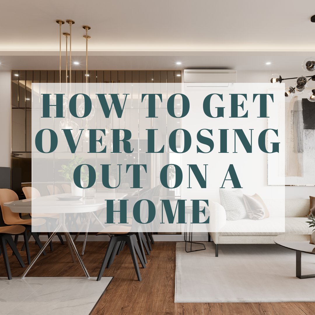 How to get over losing out on a home