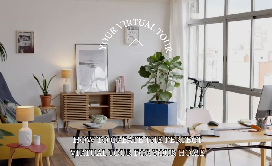 How to Create a Stunning Virtual Tour for Your Home