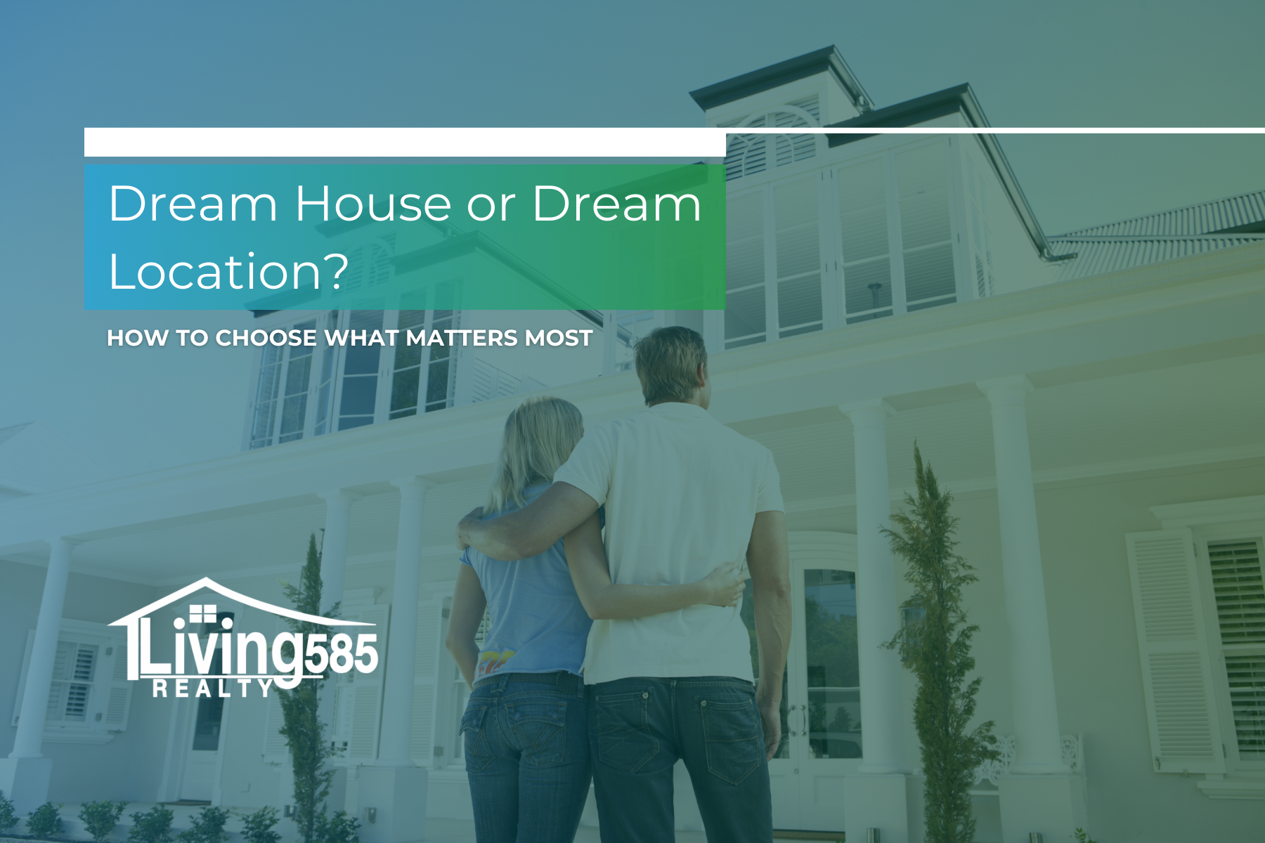 Dream House or Dream Location? | Living585 Realty