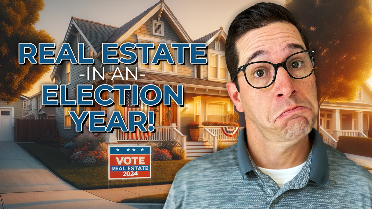 The psychological impact of an election year on the real estate market.
