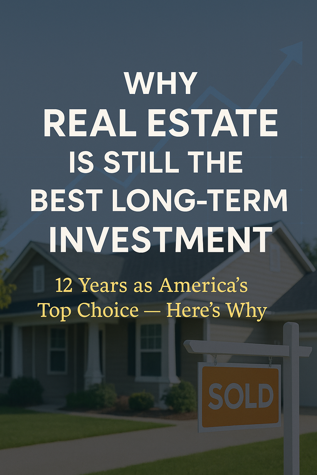 Why Real Estate Remains the Top Long-Term Investment in 2025