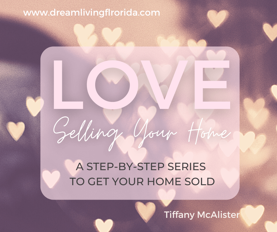 Love Selling Your Home ~ A Step-by-Step Series to Get Your Home Sold