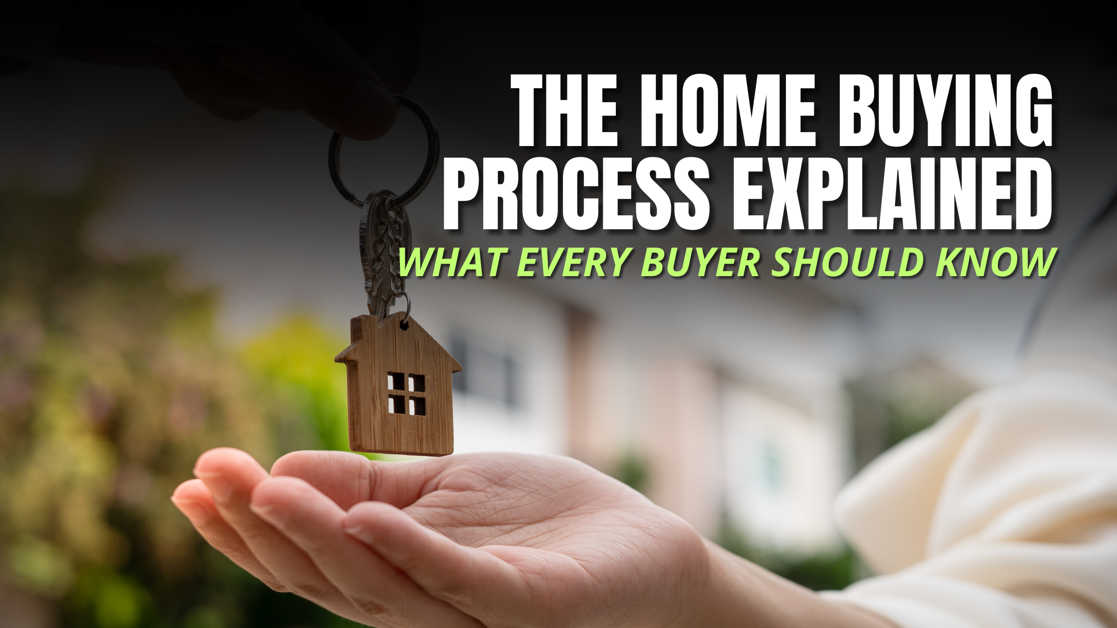The Home Buying Process Explained: What Every Buyer Should Know