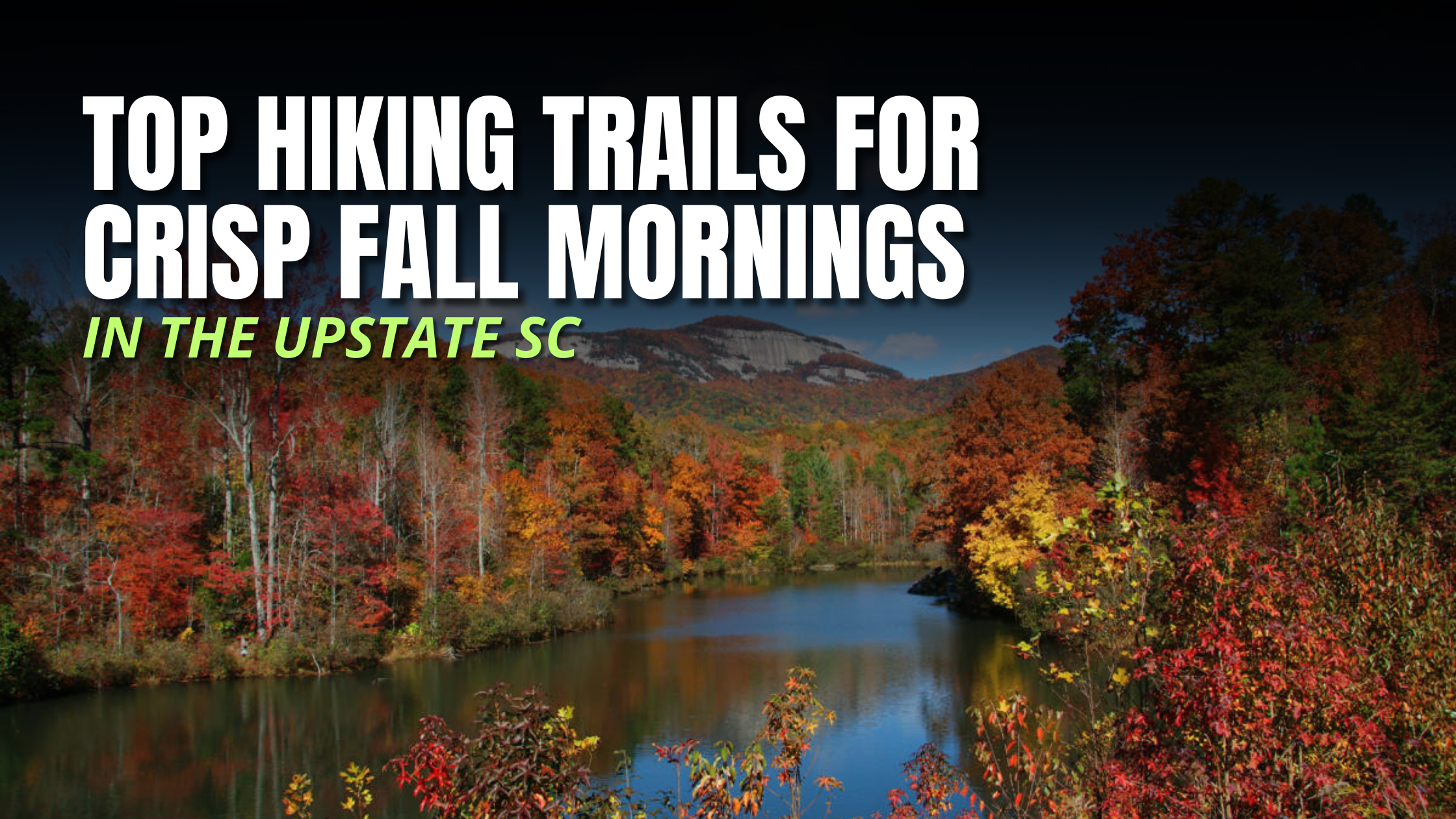 Top Hiking Trails for Crisp Fall Mornings in the Upstate SC