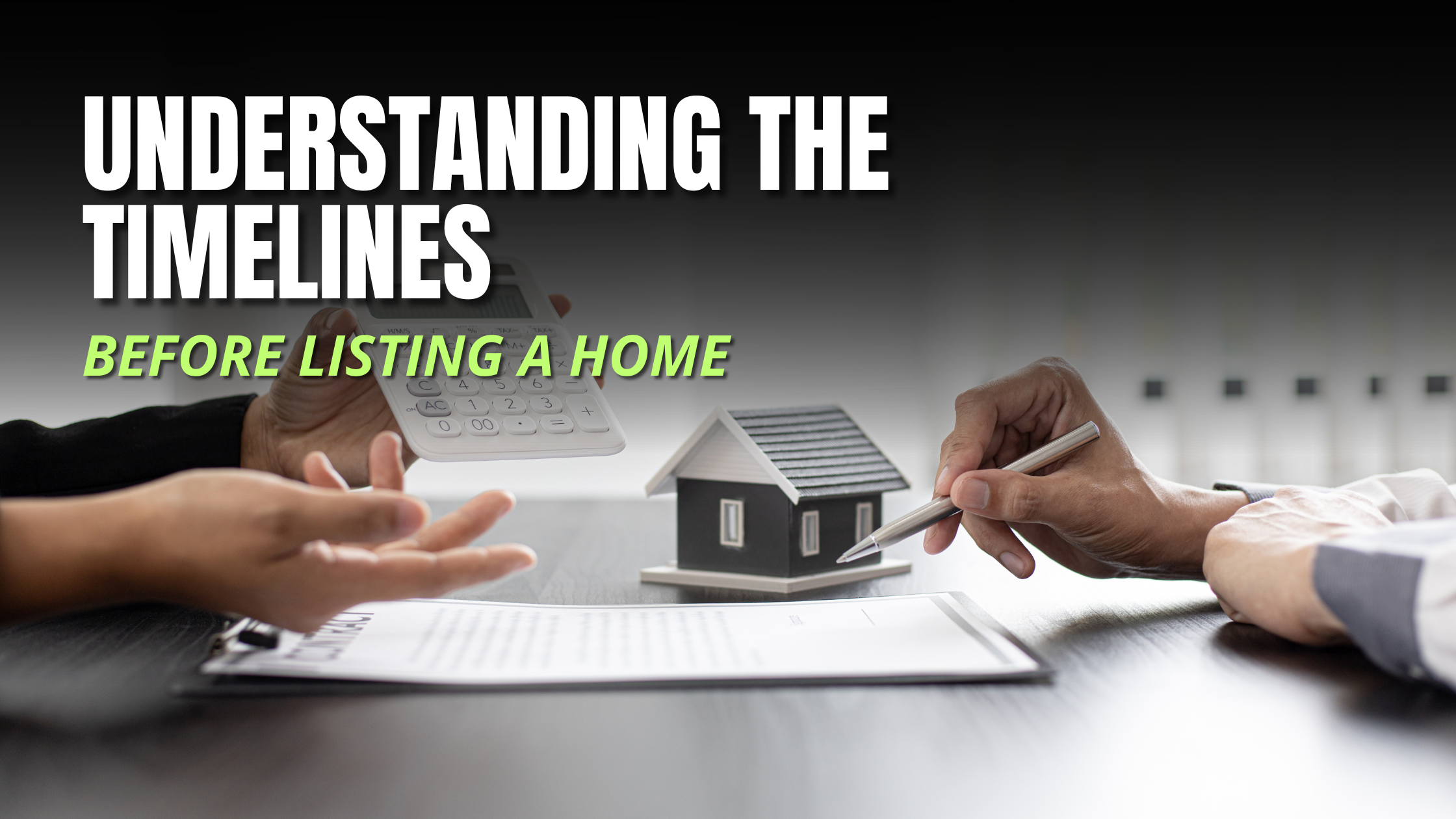 Understanding the Timelines Before Listing a Home