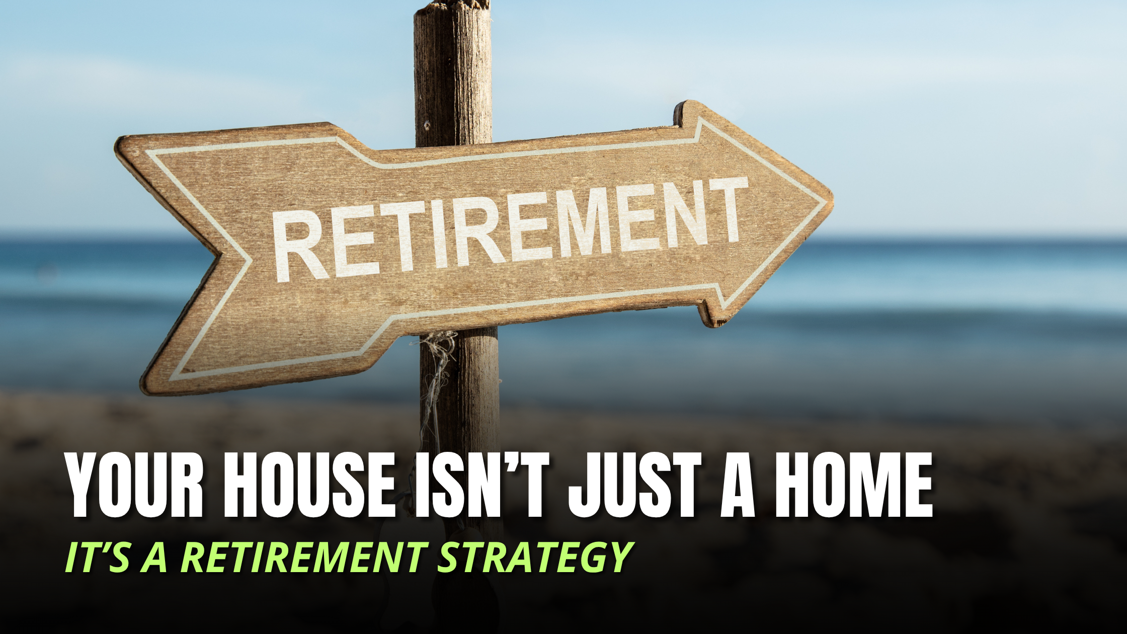 Is Your Home Retirement Ready? Here’s Why It Should Be