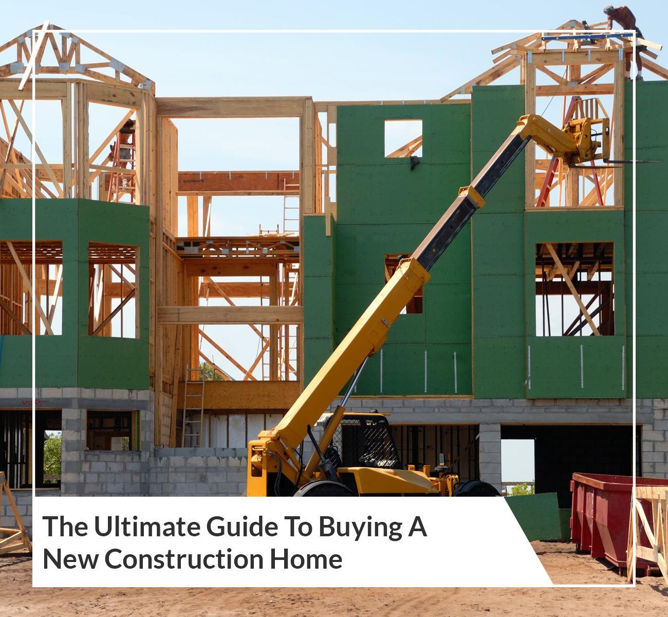 The Ultimate Guide To Buying A New Construction Home