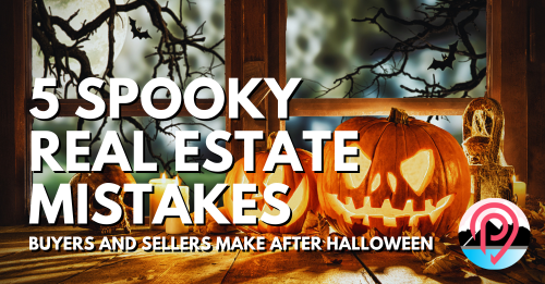 5 SPOOKY Real Estate Mistakes Buyers and Sellers Make After Halloween