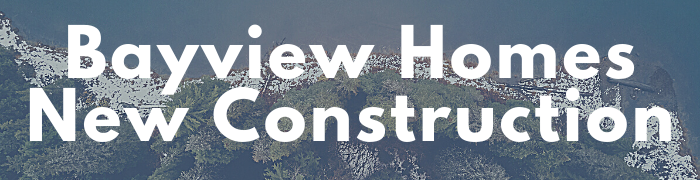 Bayview New Construction Homes For Sale | Bayview Real Estate