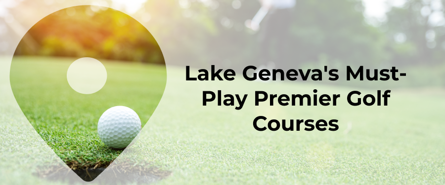 Ranked: The 4 Best Lake Geneva Golf Courses