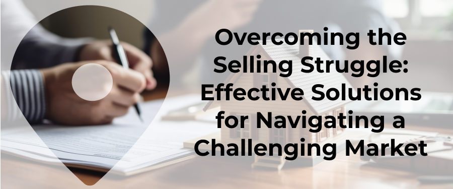 Facing The Selling Struggle: Effective Solutions For A Stubborn Market