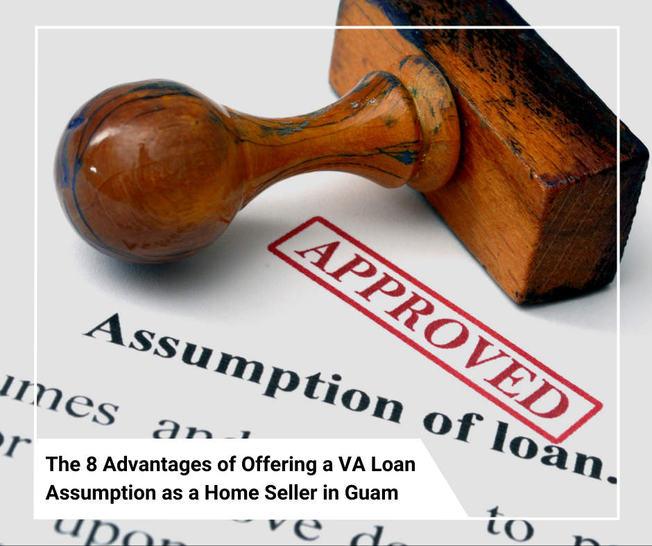 The 8 Advantages of Offering a VA Loan Assumption as a Home Seller in Guam