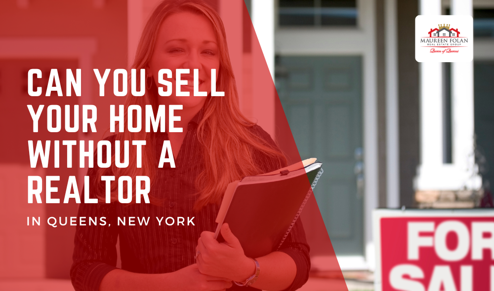 Can You Sell Your Home Without a Realtor in Queens, New York? | Maureen Folan Real Estate Group