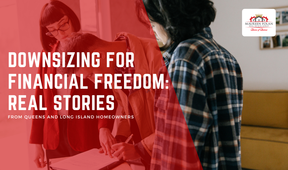 Downsizing for Financial Freedom in Queens, NY | Maureen Folan Real Estate Group