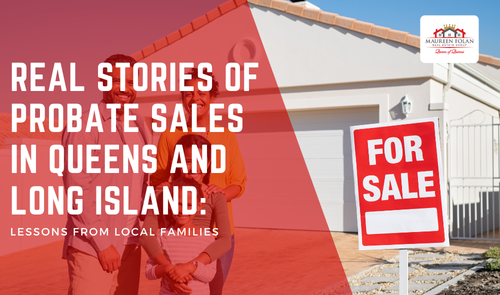 Real Probate Sales in Queens & Long Island: Lessons from Local Families