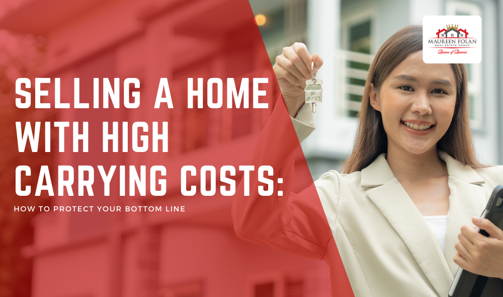 Selling a Home With High Carrying Costs in Queens, NY | Maureen Folan