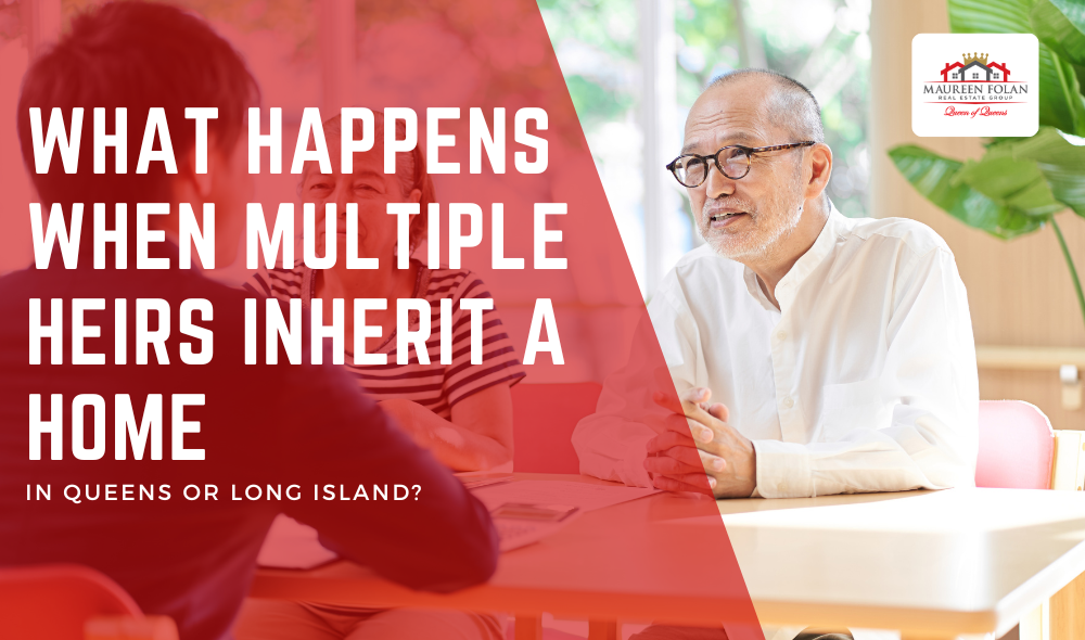 What Happens When Multiple Heirs Inherit a Home in Queens or Long Island?