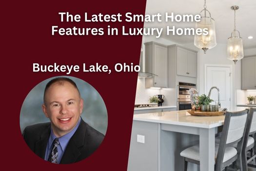 The Latest Smart Home Features in Buckeye Lake, Ohio Luxury Homes