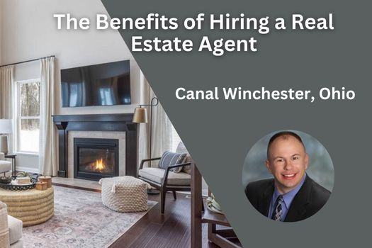 The Benefits of Hiring a Real Estate Agent in Canal Winchester Ohio