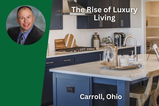 The Rise of Luxury Living in Carroll Ohio