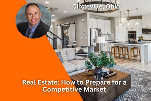 Circleville Ohio Real Estate: How to Prepare for a Competitive Market