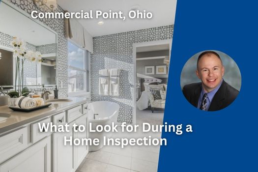 What to Look for During a Home Inspection in Commercial Point, Ohio