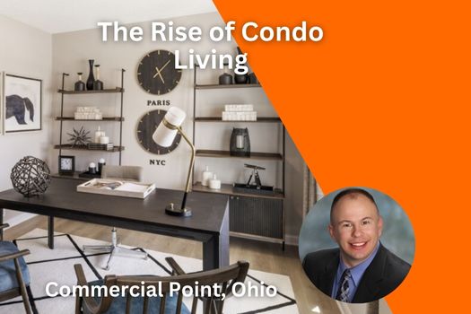 The Rise of Condo Living in Downtown Commercial Point