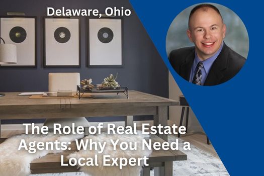 The Role of Real Estate Agents in Delaware Ohio: Why You Need a Local ...