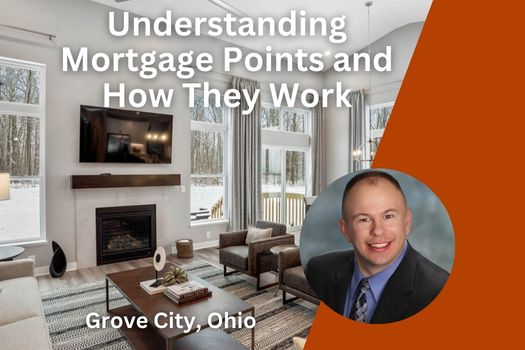 Understanding Mortgage Points and How They Work in Grove City, Ohio