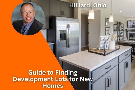 Guide to Finding Development Lots for New Homes in Hilliard, Ohio