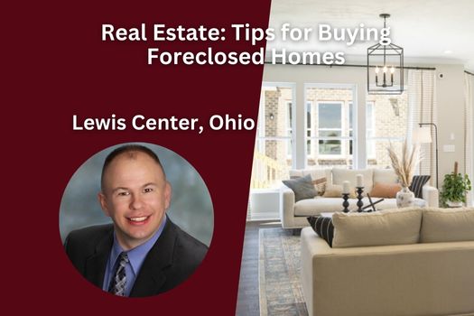 Lewis Center Ohio Real Estate: Tips for Buying Foreclosed Homes