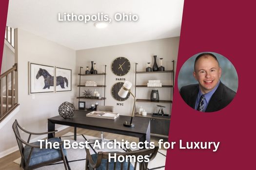 The Best Architects for Luxury Homes in Lithopolis, Ohio