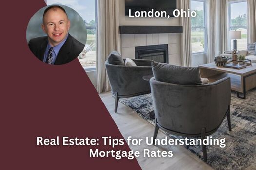 London Ohio Real Estate: Tips for Understanding Mortgage Rates