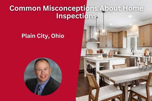 Common Misconceptions About Home Inspections in Plain City, Ohio
