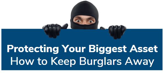 Protecting Your Biggest Asset: How to Keep Burglars Away