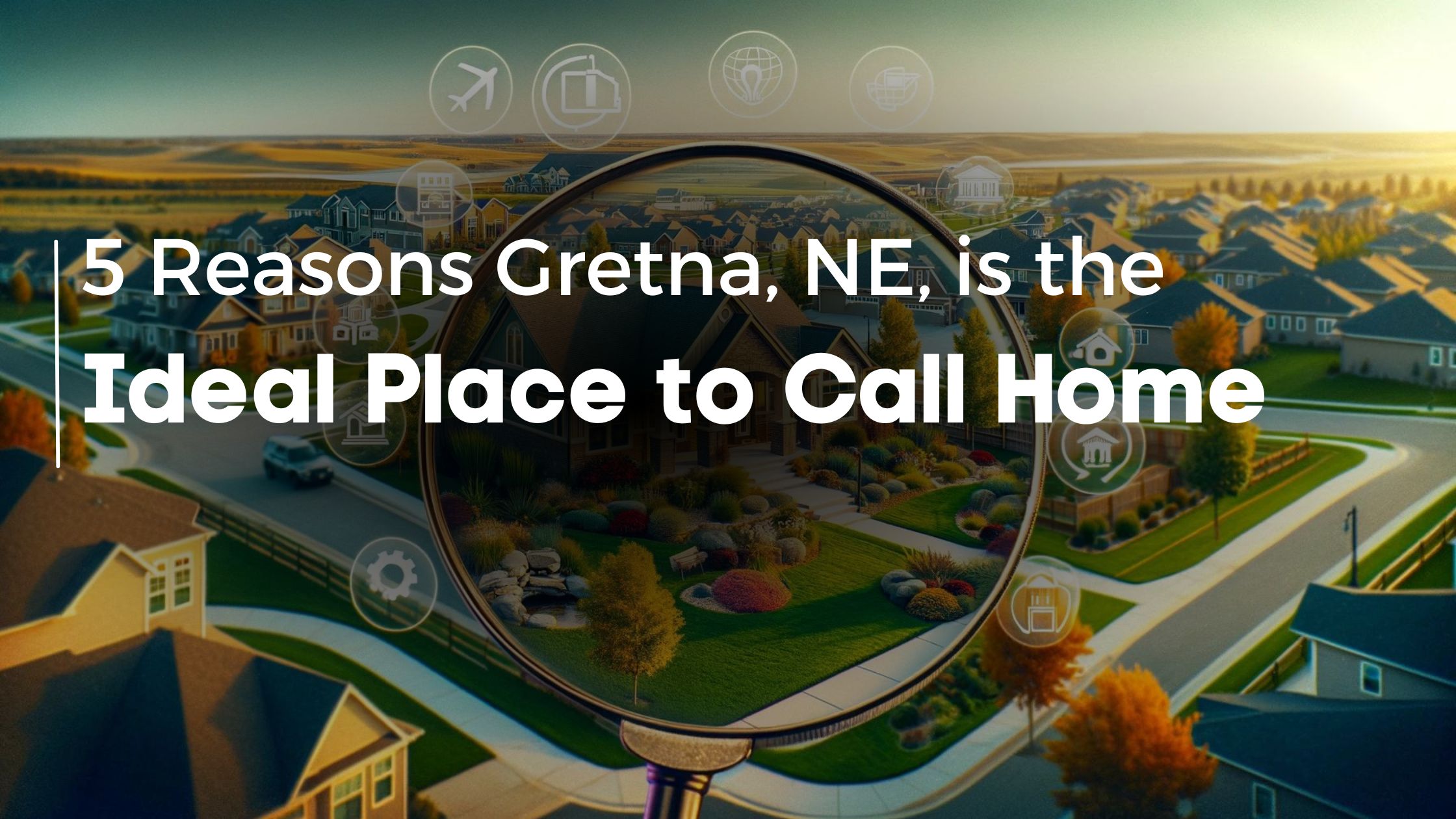 5 Reasons Gretna, NE, is the Ideal Place to Call Home