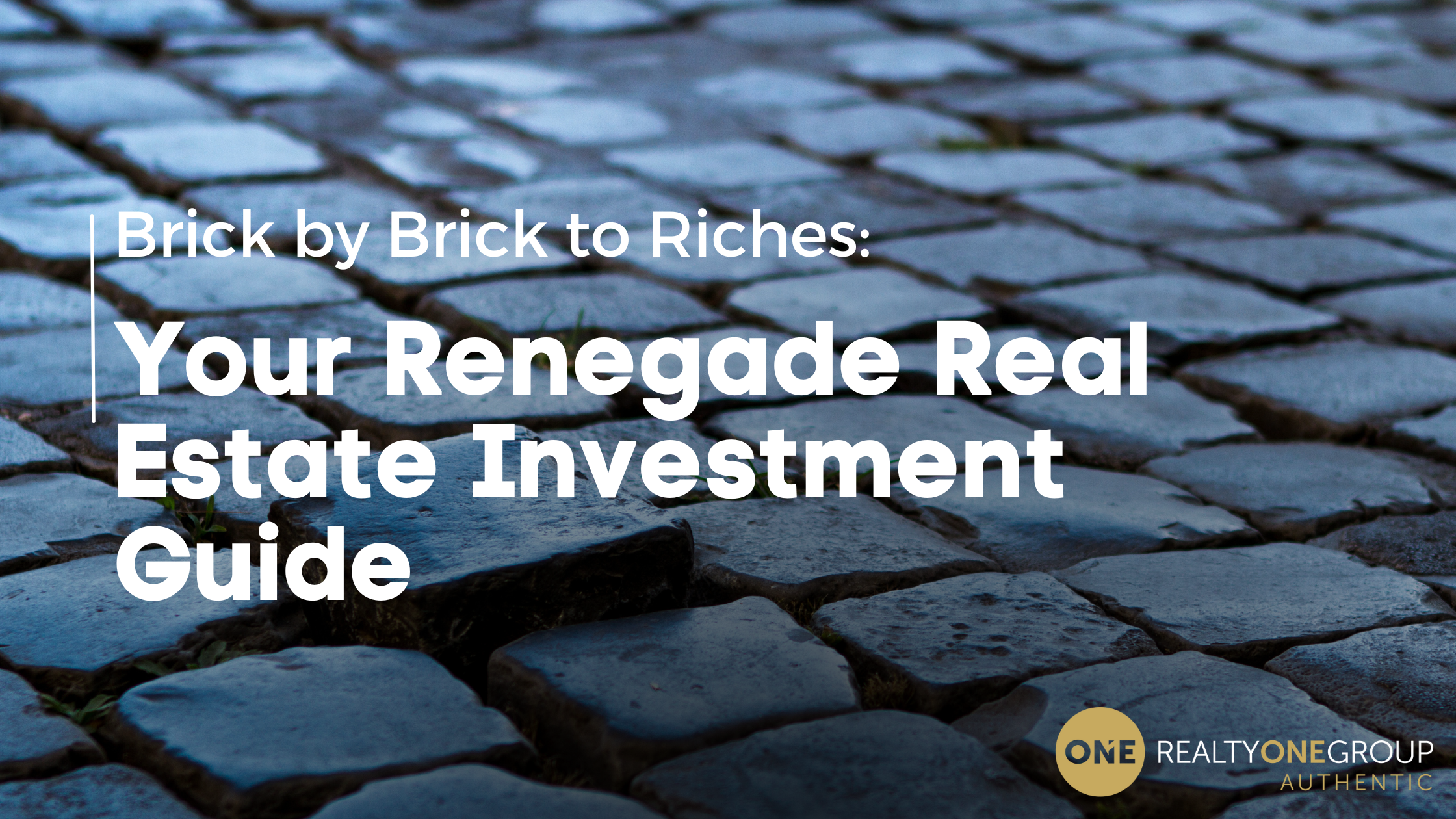 Brick by Brick to Riches: Your Renegade Real Estate Investment Guide