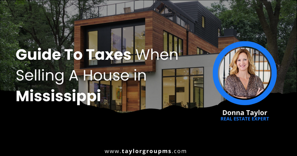 Guide To Taxes When Selling A House in Mississippi
