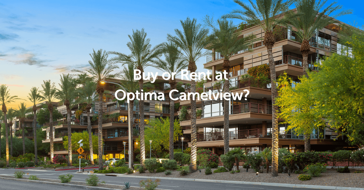 Deciding Between Buying or Renting at Optima Camelview
