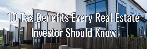 10 Tax Benefits Every Real Estate Investor Should Know