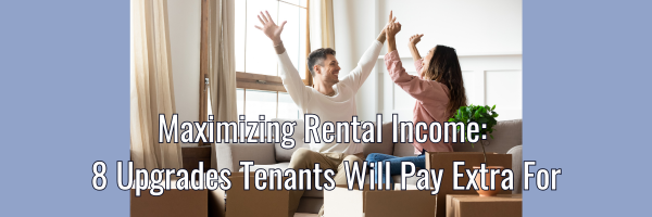 Maximizing Rental Income: 8 Upgrades Tenants Will Pay Extra For