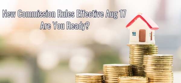 New Commission Rules Effective Aug 17 - Are You Ready?