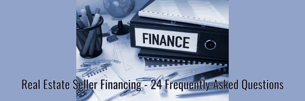 Real Estate Seller Financing - 24 Frequently Asked Questions