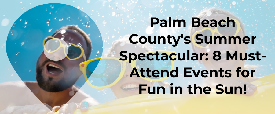 8 Fun Events In Palm Beach County You Need To Attend This Summer!