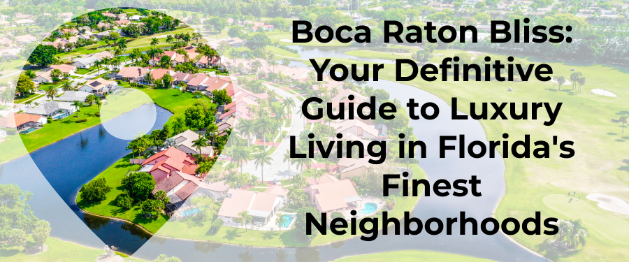 Your Definitive Guide To Luxury Neighborhoods In Boca Raton, FL
