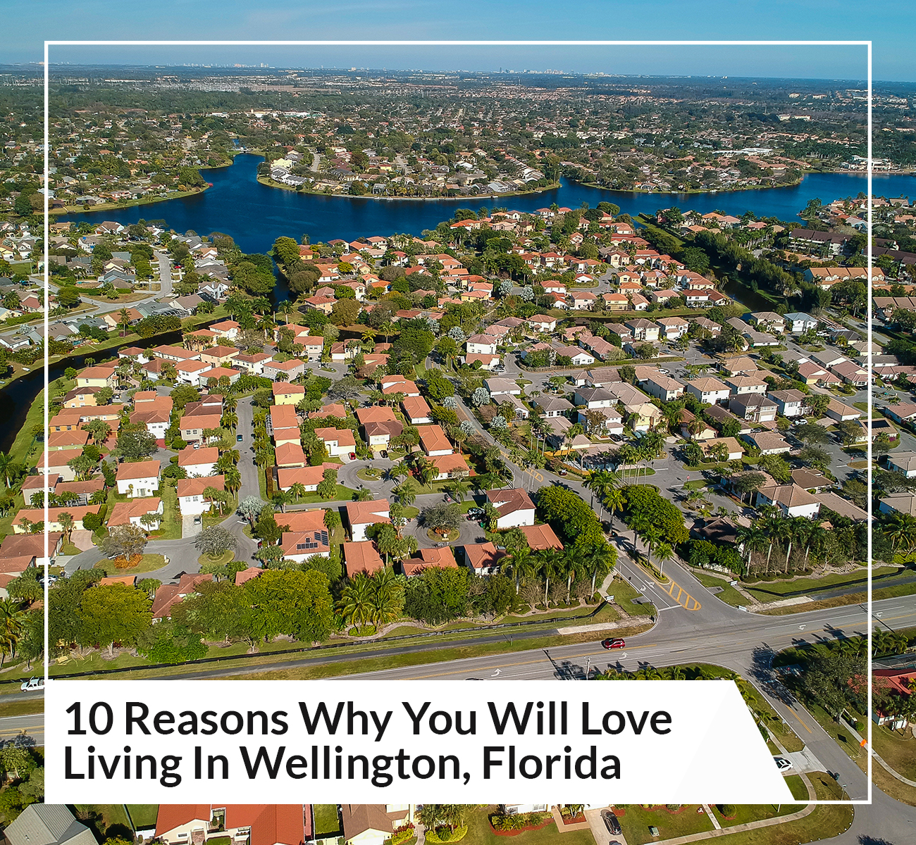 10 Reasons Why You Will Love Living In Wellington, Florida