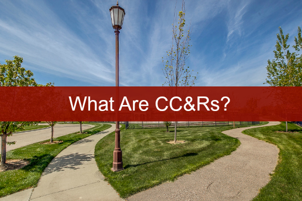 CC&Rs - Covenants, Conditions and Restrictions